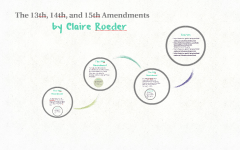 The 13th, 14th, and 15th Amendments by Claire Roeder on Prezi