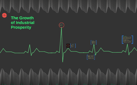 The Growth of Industrial Prosperity by Caitlin DeWitt on Prezi