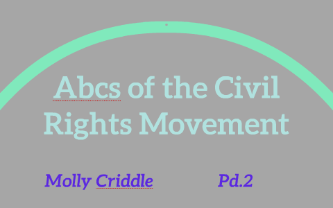 Abcs of the Civil Rights Movement by Molly Criddle on Prezi