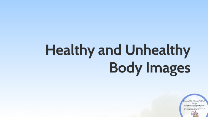 Healthy and Unhealthy Body Images by Precious Wiggins on Prezi