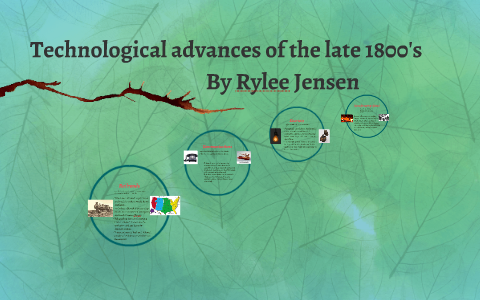 Technological advances of the late 1800's by Rylee Jensen on Prezi