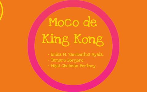 Moco de King Kong by Ericka Barrientos on Prezi
