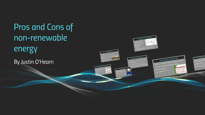 Pros and Cons of non-renewable energy by Justin O'Hearn on Prezi