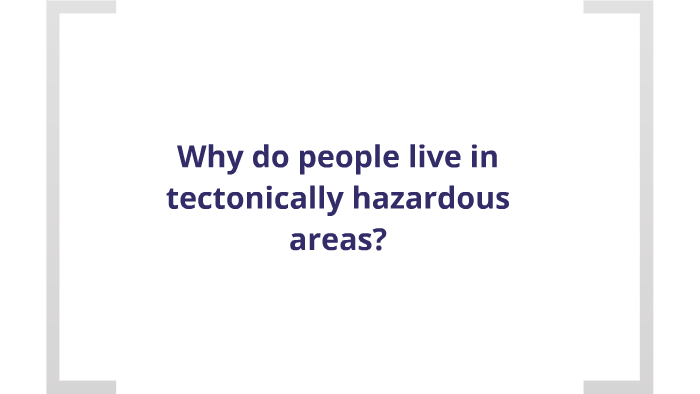 GCSE Why do people live in tectonically hazardous areas? by dawn ...