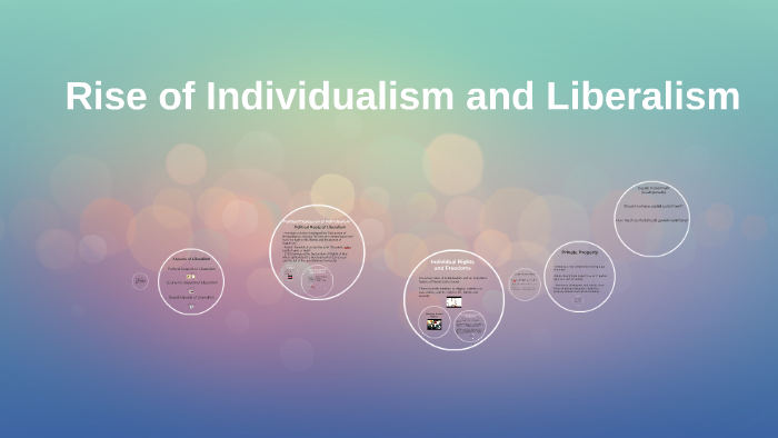 Rise of Individualism and Liberalism by Justin Lessard on Prezi