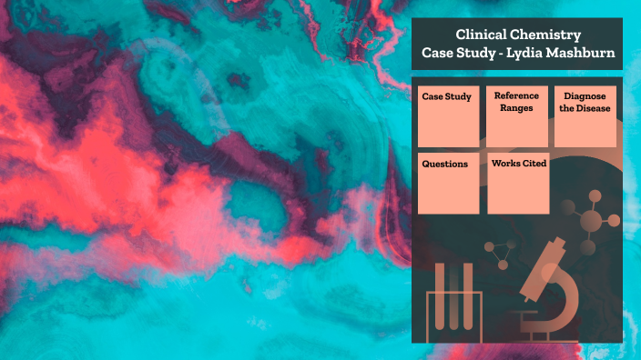 Clinical Chemistry Case Study Project by Lydia Mashburn on Prezi