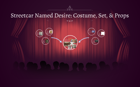 Streetcar Named Desire: Costume & Props by Julia Carrano on Prezi