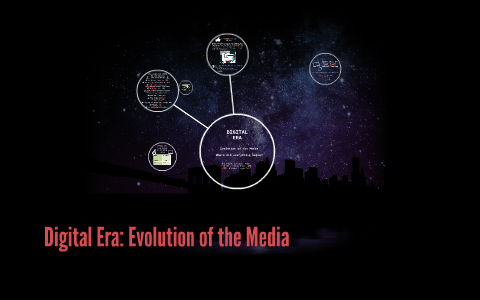 DIGITAL ERA: EVOLUTION OF THE MEDIA by Ibeth Moreno on Prezi