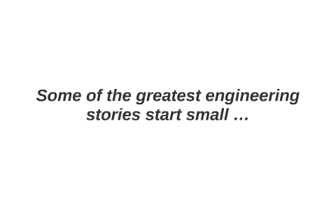Some of the greatest engineering stories start small … by Beth Cotter ...