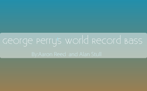 George Perrys World Record Bass by alan stull