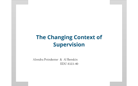 The Changing Context of Supervision by Al Benskin on Prezi