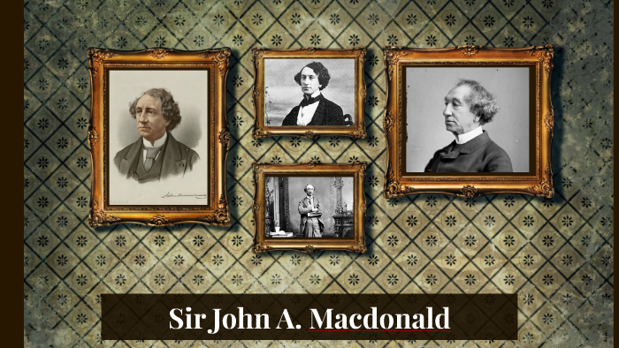 .Sir John A. MacDonald by . . on Prezi