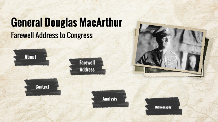 General D. MacArthur's Farewell Speech by Teodora Tugui on Prezi