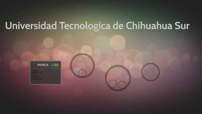 Universidad Tecnologica de Chihuahua Sur by Luis Baca on Prezi