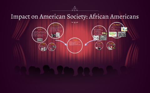 Impact on American Society: African Americans by Esther Lee on Prezi
