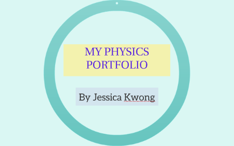 MY PHYSICS PORTFOLIO by Jessica Kwong on Prezi