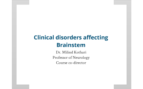 Disorders of the Brainstem by Milind Kothari on Prezi