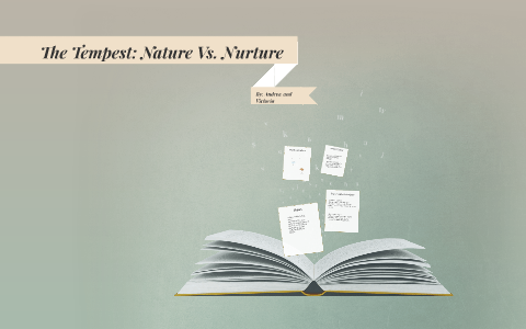The Tempest: Nature Vs. Nurture by Nature Nurture on Prezi