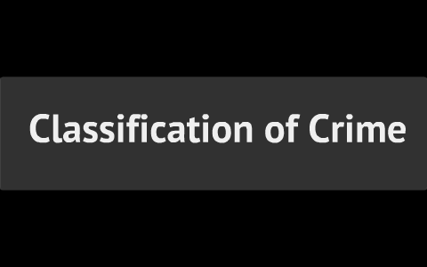Classification of Crimes by Amber Langille on Prezi