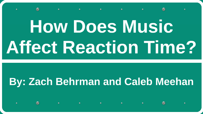 How Does Music Affect Reaction Time? by Caleb Meehan