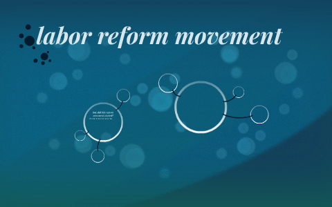 labor reform movement by Sean Sherrard on Prezi