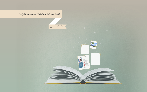 Only Drunks and Children Tell the Truth by Aiyana Cronkrite on Prezi