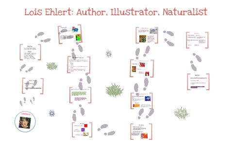 Lois Ehlert: Author, Illustrator, Naturalist by Gloria Miller on Prezi