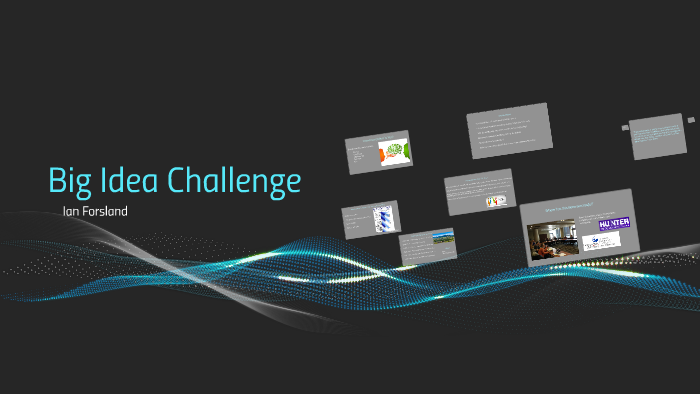 Big Idea Challenge by ian forsland on Prezi