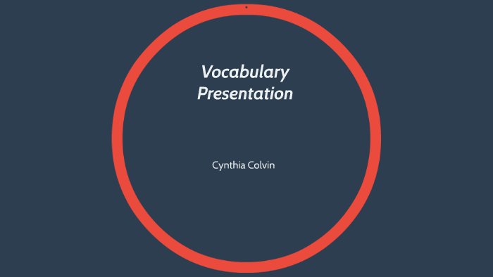 Vocabulary Presentation by CYNTHIA COLVIN on Prezi