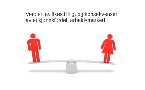 Verdien av likestilling, og konsekvenser av et kjønnsfordelt by Ivar ...