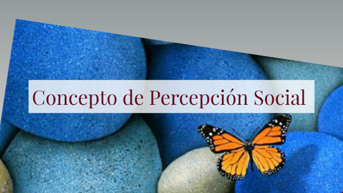 Concepto de Percepción Social by Mayra Mabel Mejía de Ardón on Prezi