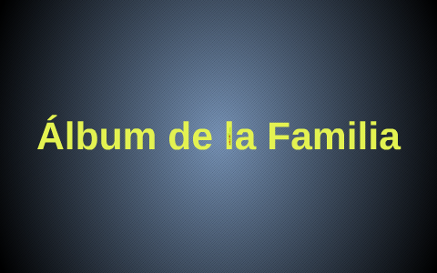 Álbum de la Familia by on Prezi