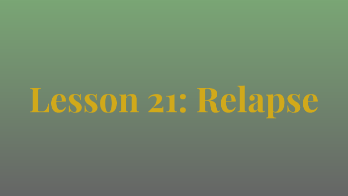 Lesson 21: Relapse by Nicholas Miller on Prezi