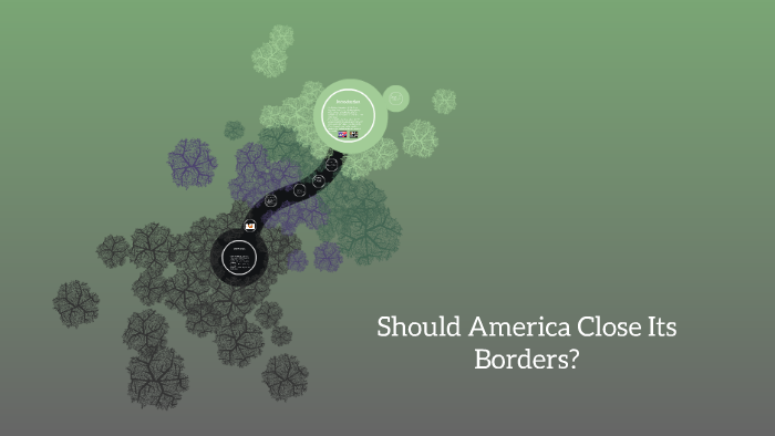 Should America Close Its Borders? by Dalton Weeks on Prezi