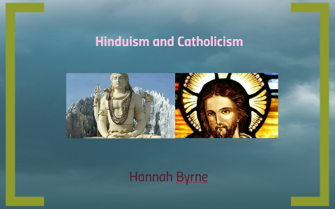 Hinduism Catholicism by Hannah By on Prezi