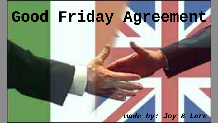 Good Friday Agreement by Lara P on Prezi
