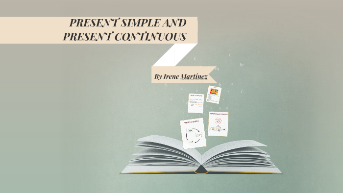 PRESENT SIMPLE AND PRESENT CONTINUOUS by Irene Martínez Cascales on Prezi