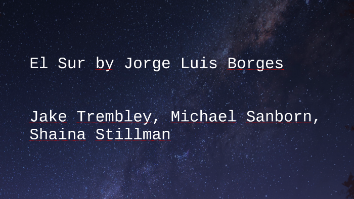 El Sur by Jorge Luis Borges by on Prezi