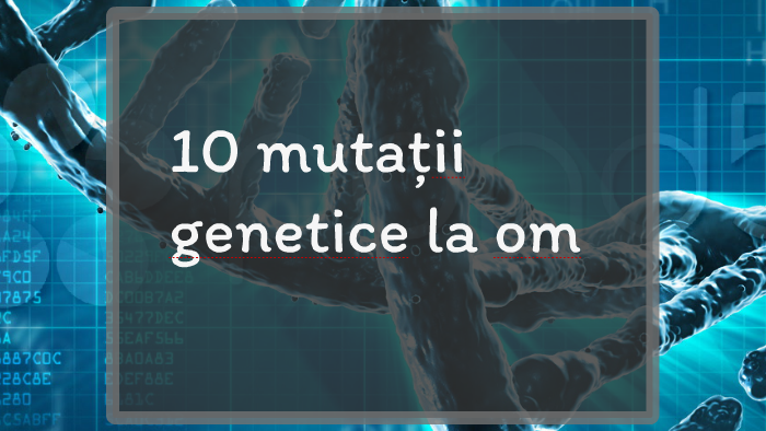 10 mutații genetice la om by Mihai Lungu on Prezi