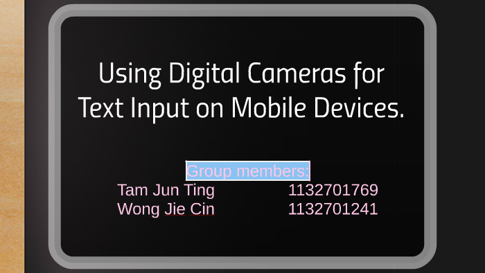 Using Digital Cameras for Text Input on Mobile Devices. by Jie Cin on Prezi
