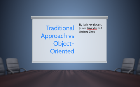 Traditional Approach vs Object-Oriented by James Iskander on Prezi