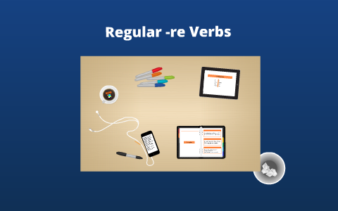 Regular -re Verbs by Ally Benz on Prezi