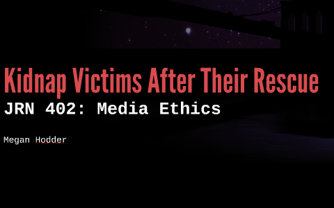Journalism Ethics: Kidnap Victims After Their Rescue by Megan Hodder on ...