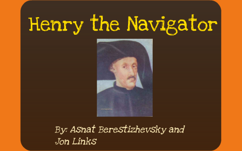 Henry the Navigator by Jon Links on Prezi