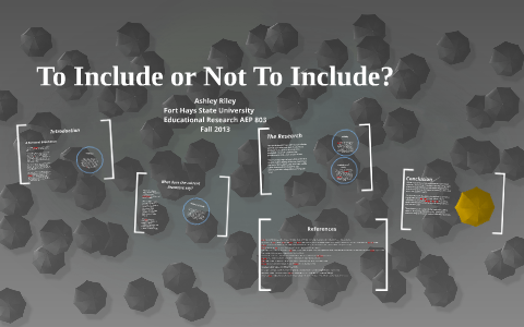 To Include or Not To Include? by Ashley Riley on Prezi