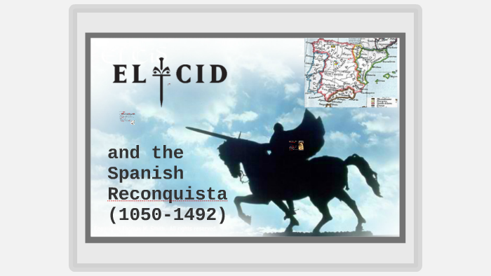 El Cid and the Reconquista by Yonsoo Kim on Prezi