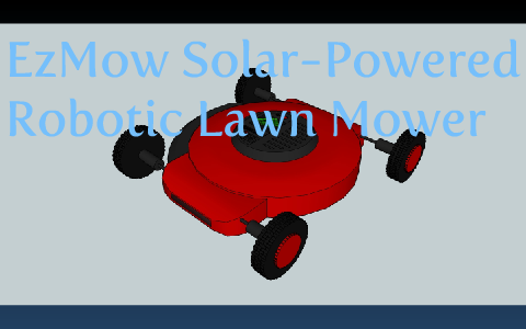 EzMow Solar-Powered Robotic Lawn Mower by Tyler Winslow on Prezi
