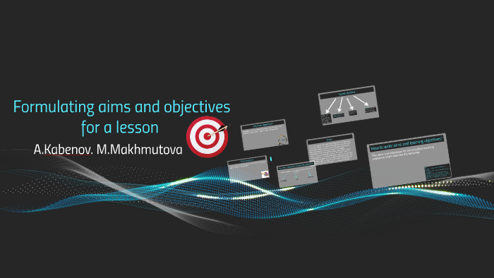 Formulating aims and objectives for a lesson by Tolesh Magzum on Prezi