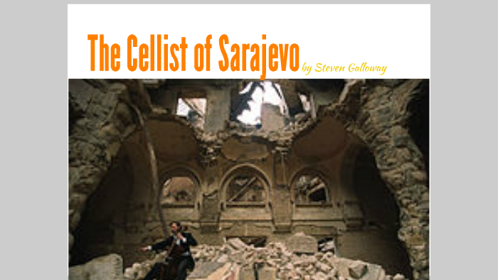 The Cellist of Sarajevo by Zandre Ikey on Prezi