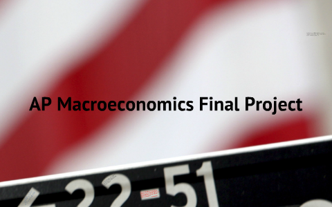 AP Macroeconomics Final Project by Chole Ross on Prezi
